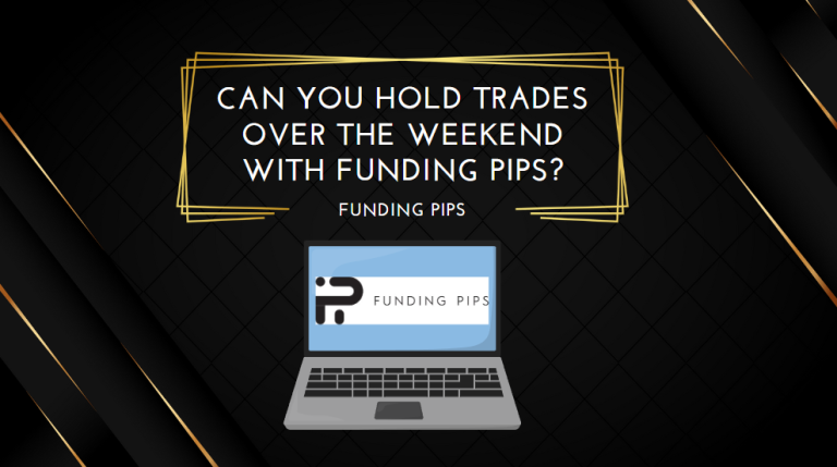 Can You Hold Trades Over the Weekend with Funding Pips? – Find The Best ...