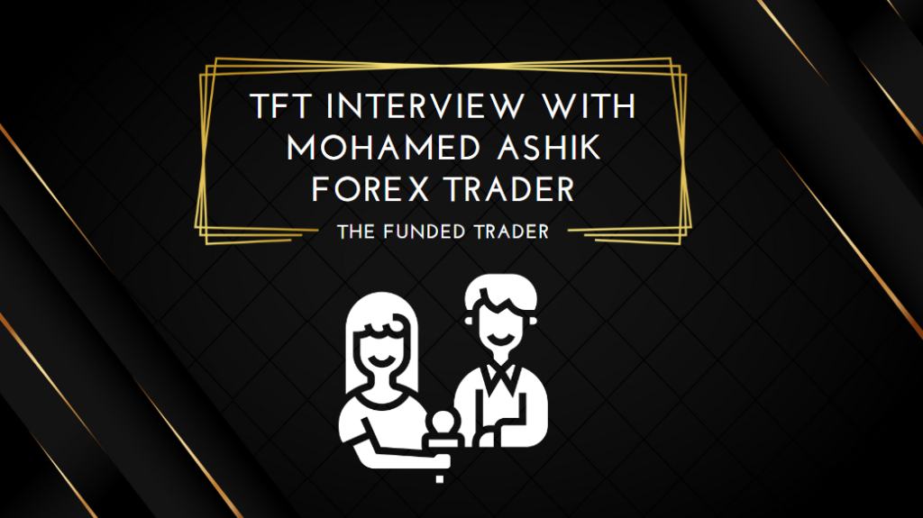 TFT Interview with Mohamed Ashik Forex Trader – Find The Best Forex ...